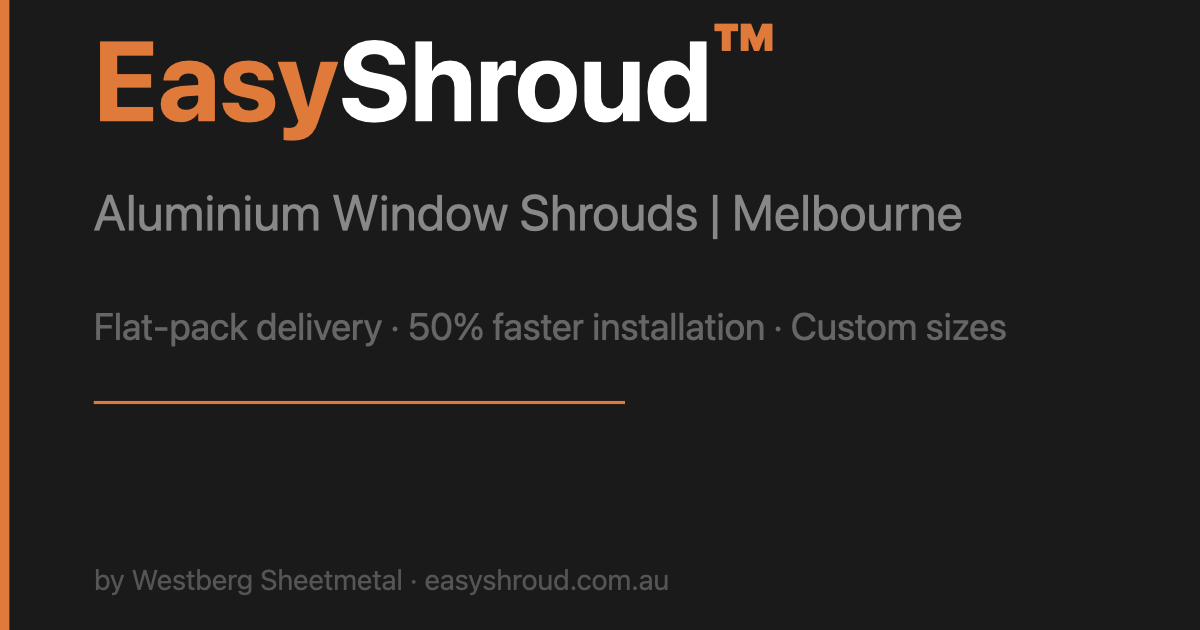 Aluminium Window Shrouds Melbourne | EasyShroud™ — Flat-Pack, Fast Install